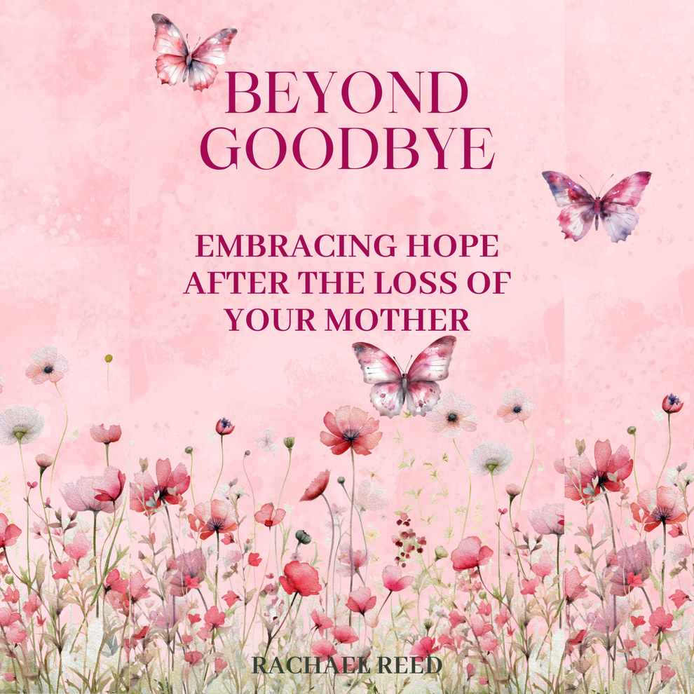 Beyond Goodbye: Embracing Hope After the Loss of Your Mother – Think ...